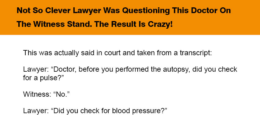 Not So Clever Lawyer Was Questioning This Doctor On The Witness Stand.