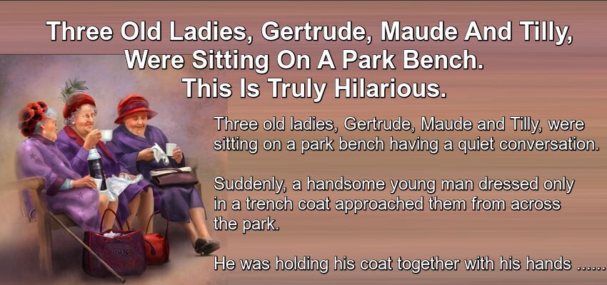 Three Old Ladies, Gertrude, Maude And Tilly, Were Sitting On A Park ...