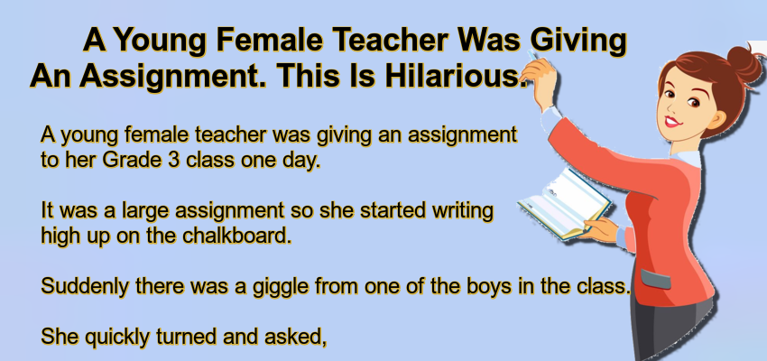 A Young Female Teacher Was Giving An Assignment.