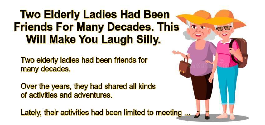 Two Elderly Ladies Had Been Friends For Many Decades.