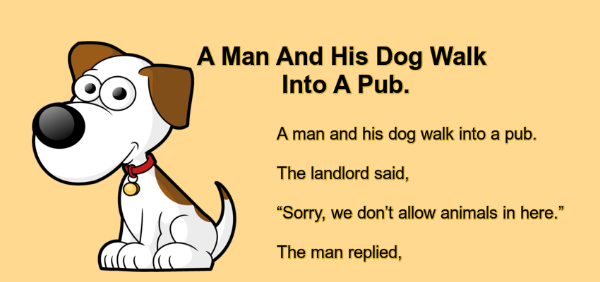 A Man And His Dog Walk Into A Pub.