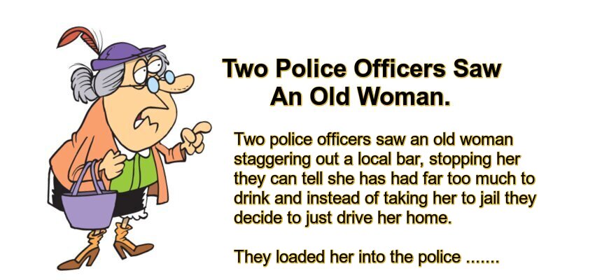 Two Police Officers Saw An Old Woman.
