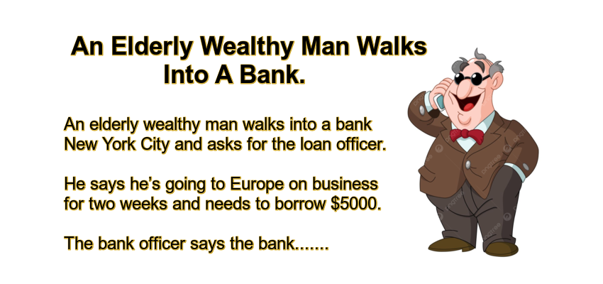 An Elderly Wealthy Man Walks Into A Bank