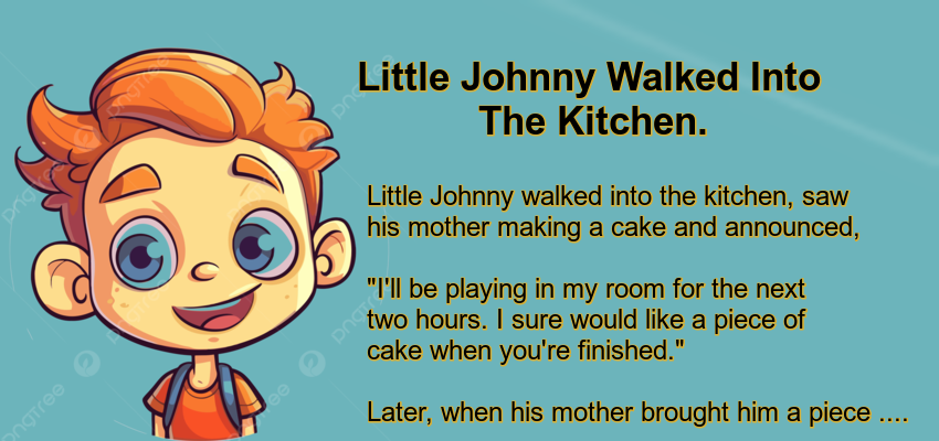 Little Johnny Walked Into The Kitchen.