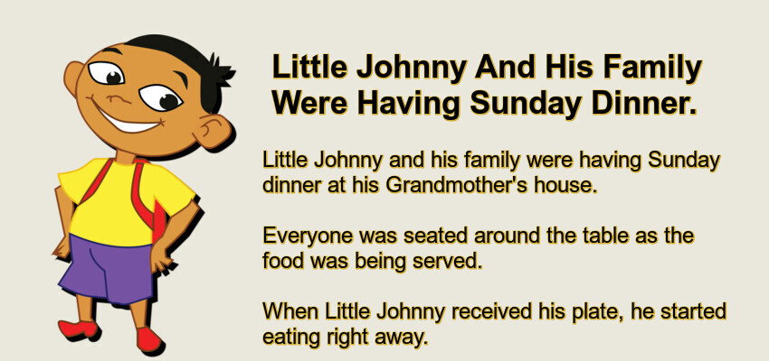 Little Johnny And His Family Were Having Sunday Dinner.