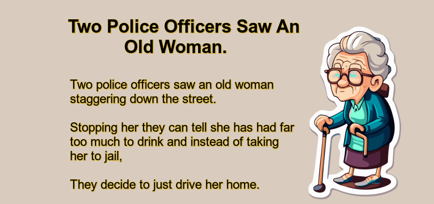 Two Police Officers Saw An Old Woman.