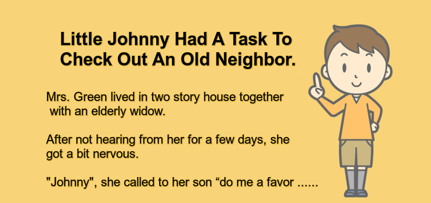 Little Johnny Had A Task To Check Out An Old Neighbor.