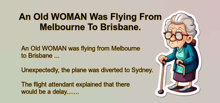 An Old WOMAN Was Flying From Melbourne To Brisbane.