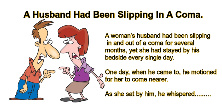 A Husband Had Been Slipping In A Coma.