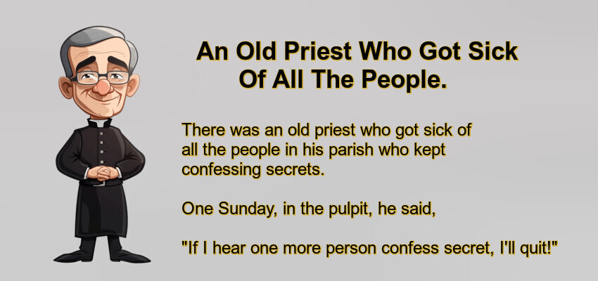 An Old Priest Who Got Sick Of All The People.