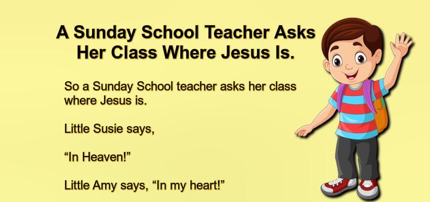 A Sunday School Teacher Asks Her Class Where Jesus Is.