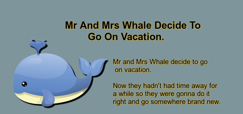 Mr And Mrs Whale Decide To Go On Vacation.