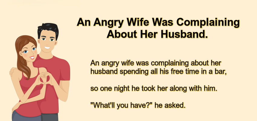 An Angry Wife Was Complaining About Her Husband.