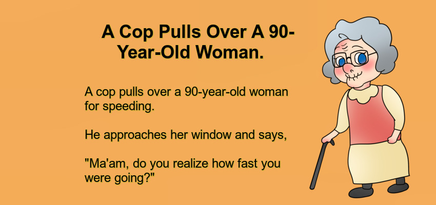 A Cop Pulls Over A 90-Year-Old Woman.